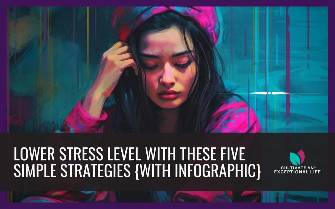 Lower Stress Level With These Five Simple Strategies {With Infographic ...